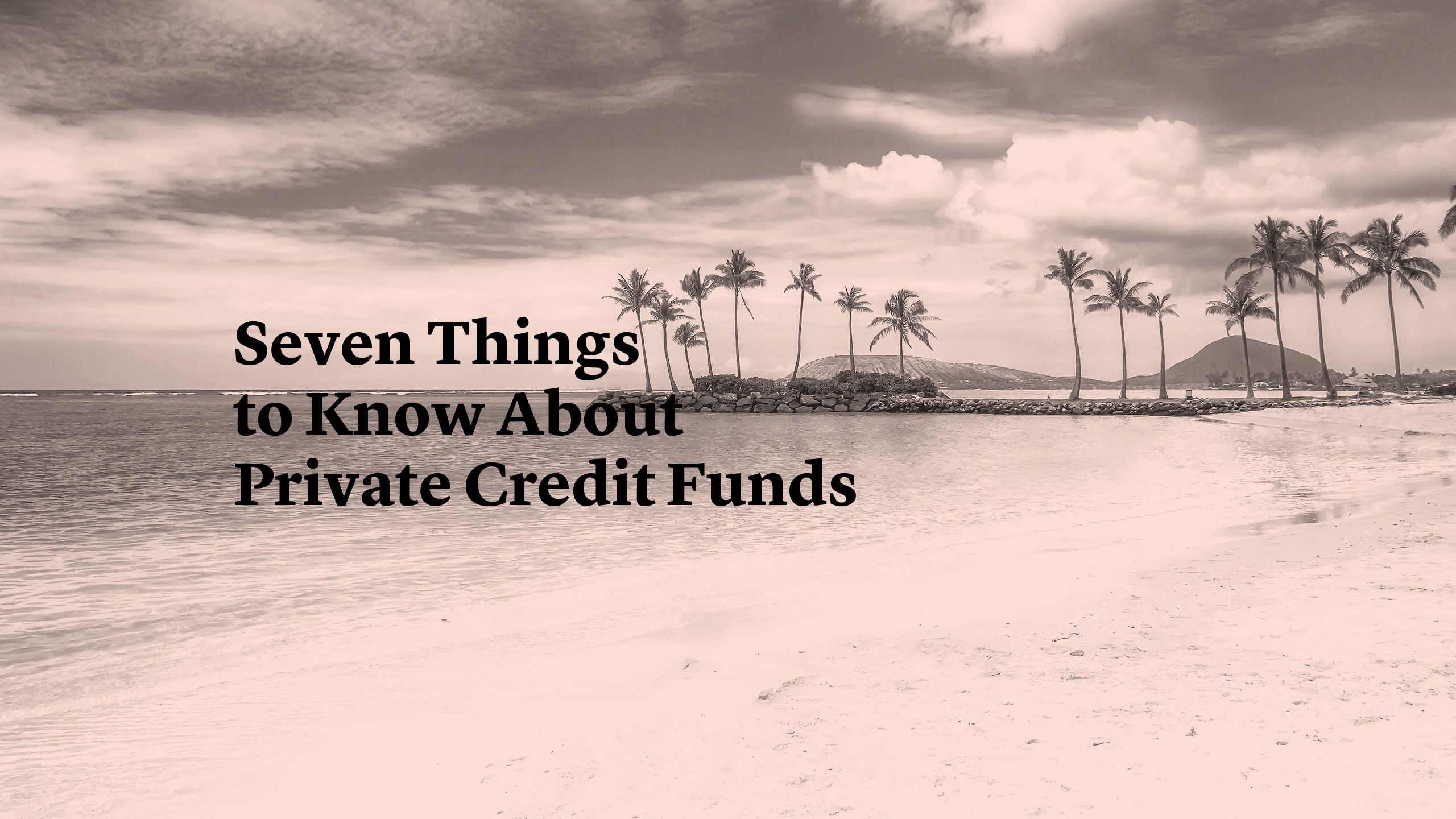 Cleary Gottlieb | Seven Things to Know About Private Credit Funds